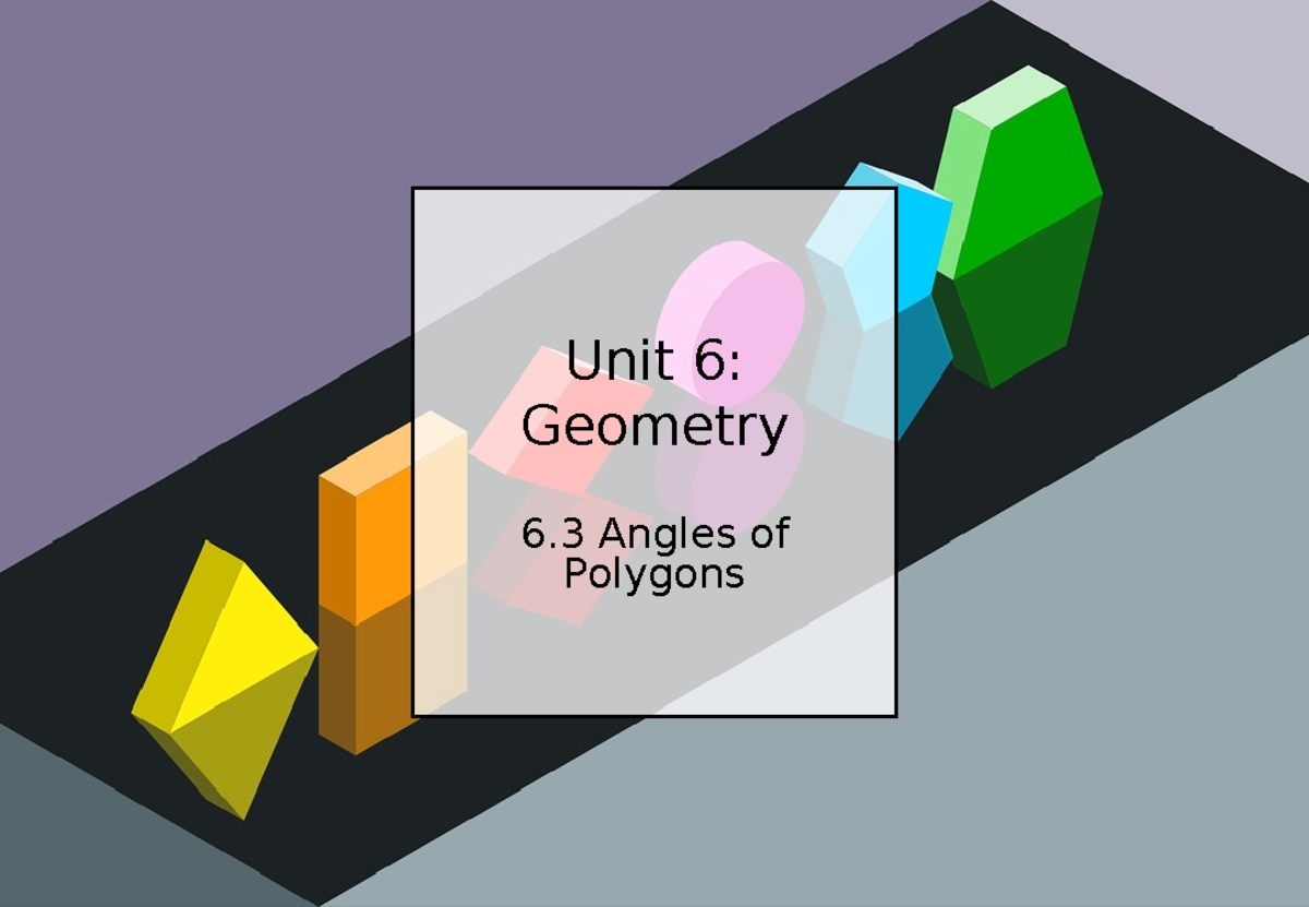 6.3 Angles of Polygons (Student) - Unit 6: Geometry 6 Angles of ...