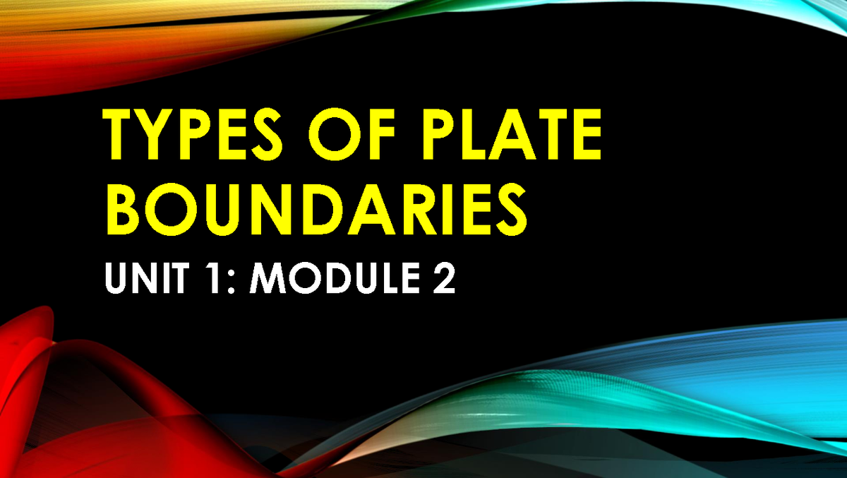 Science 10 Unit1 Module 2 Types of Plate Boundaries - TYPES OF PLATE ...