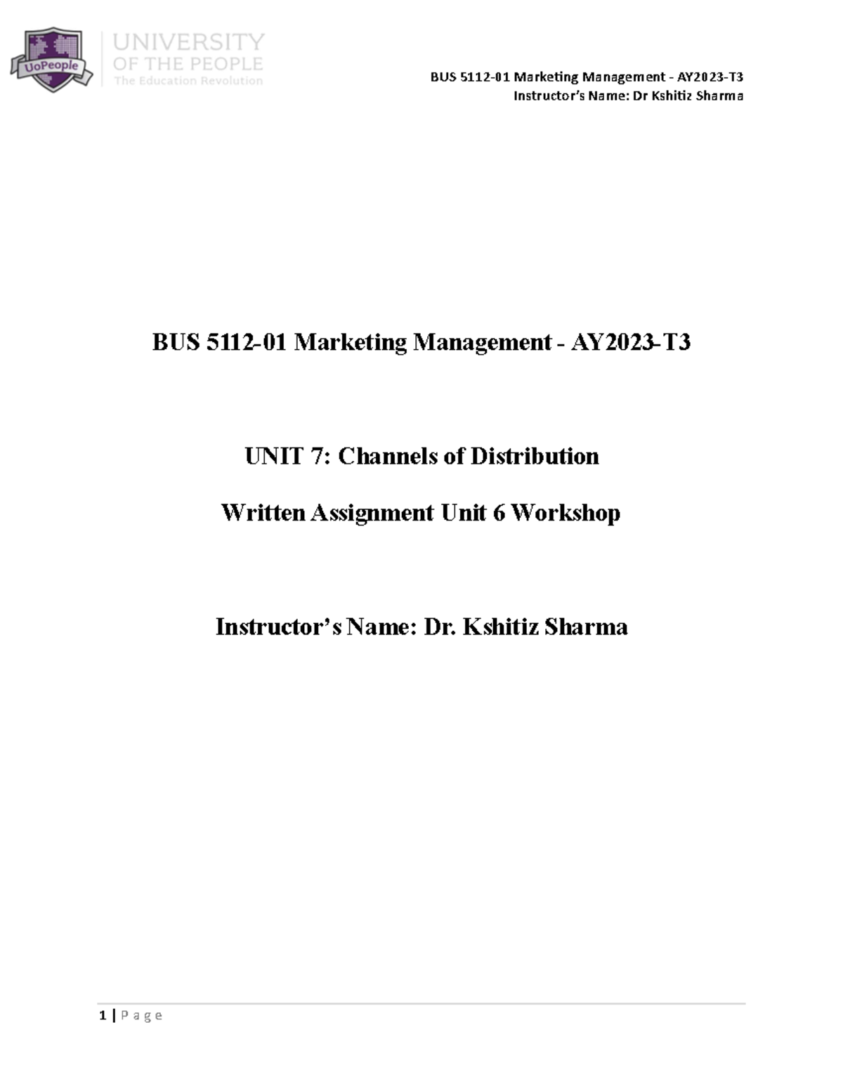 Written Assignment Unit 7 - Instructor’s Name: Dr KshiƟz Sharma BUS 5112-01 Marketing Management ...
