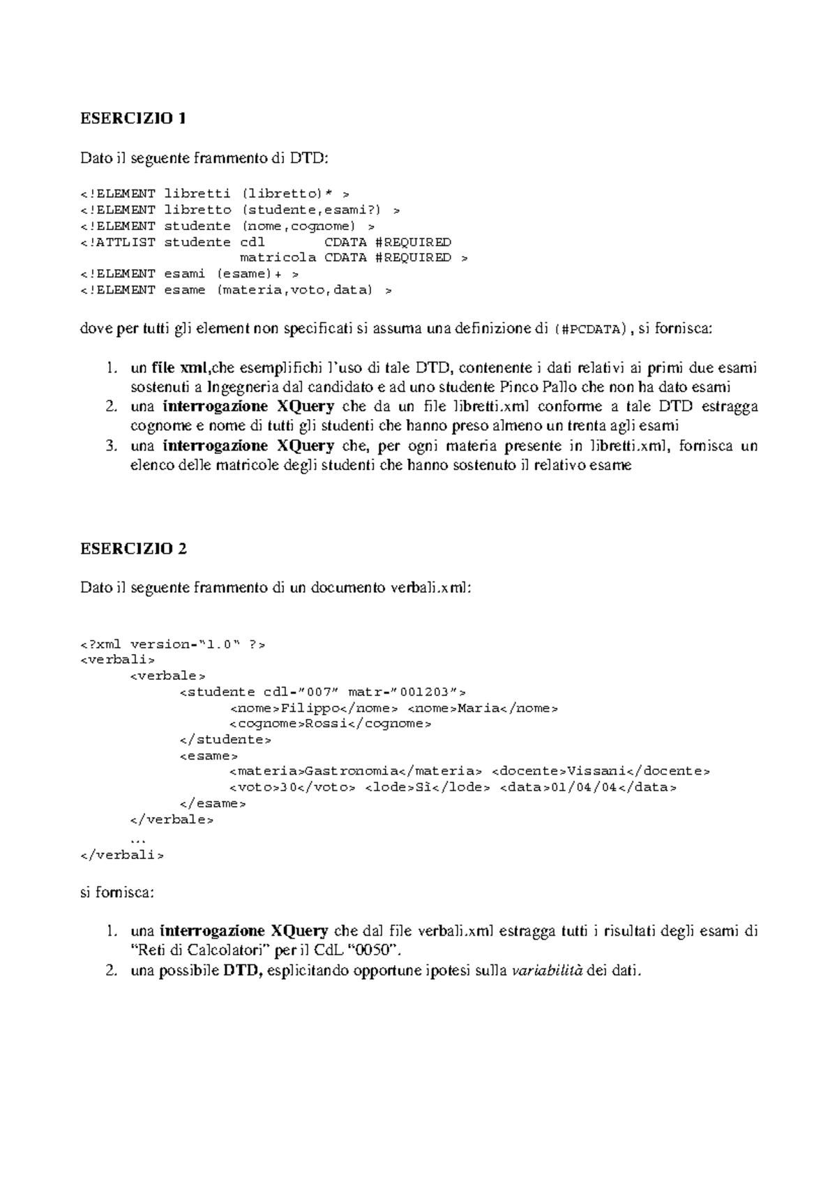 Esercizi XML - ESERCIZIO 1 Dato il seguente frammento di DTD: