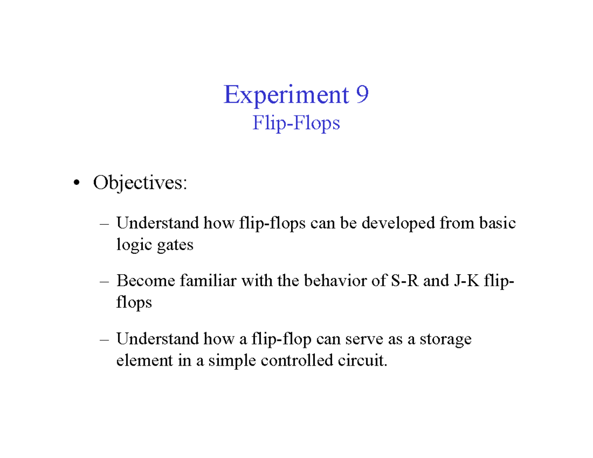 Exp9 - Flip-Flops •Objectives: –Understand how flip-flops can be developed from basic ...
