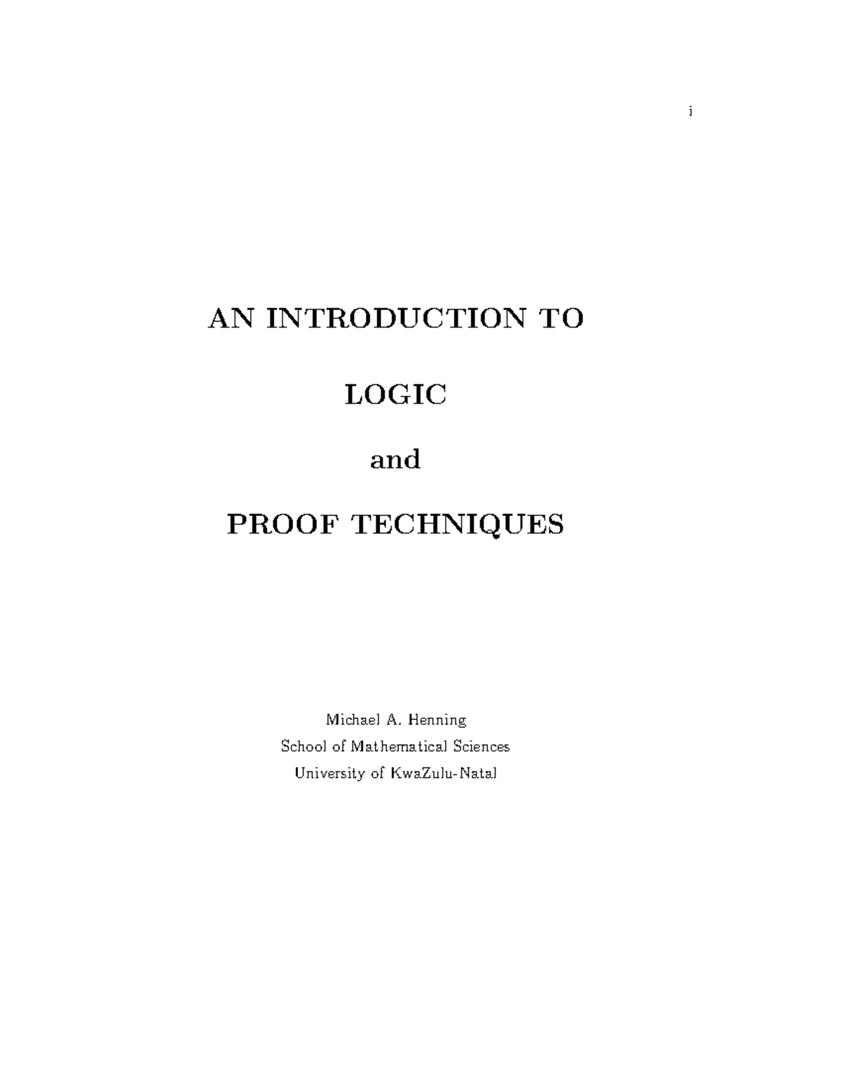 Logic Proof Notes - i AN INTRODUCTION TO LOGIC and PROOF TECHNIQUES ...