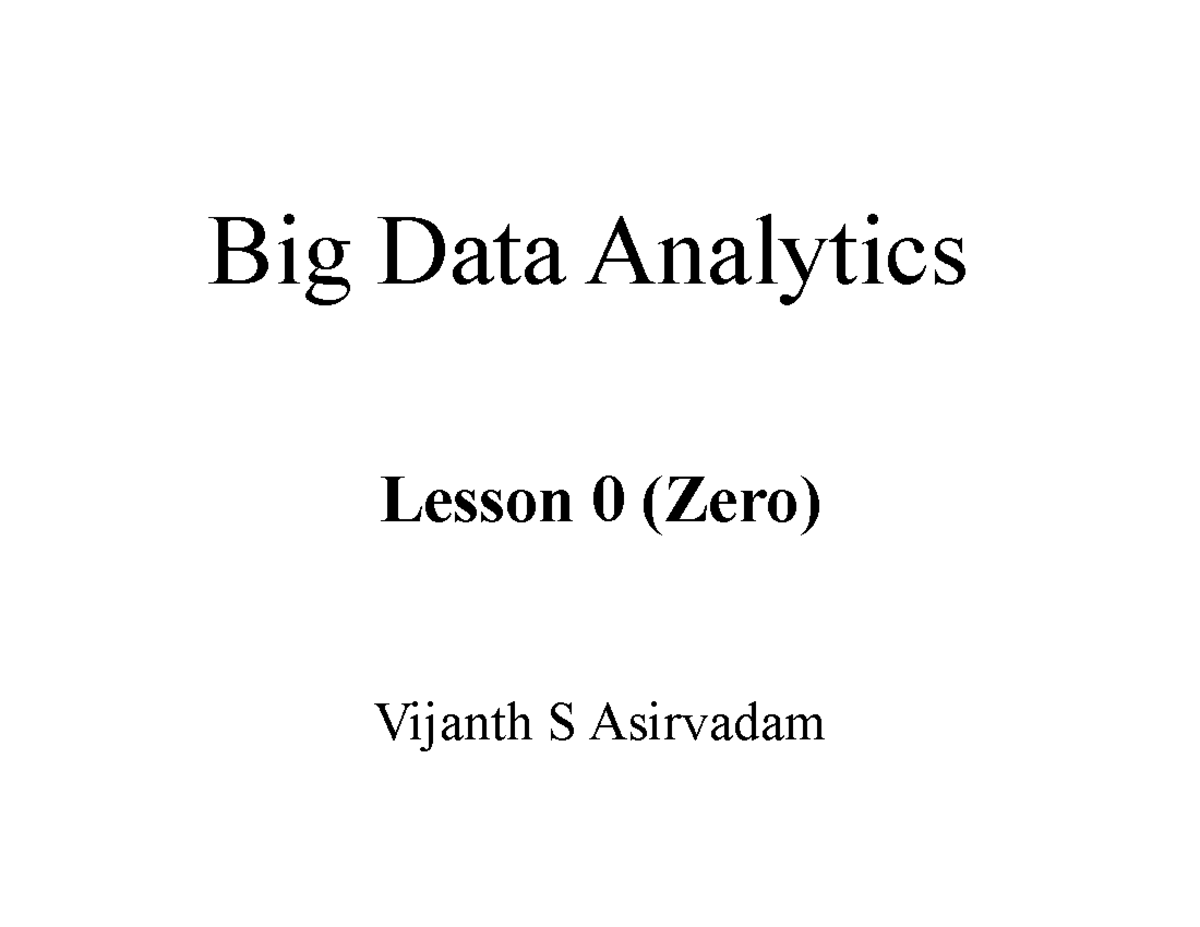 BDALesson 00 - intro to big data analytic - Big Data Analytics Lesson 0 (Zero) Vijanth S ...