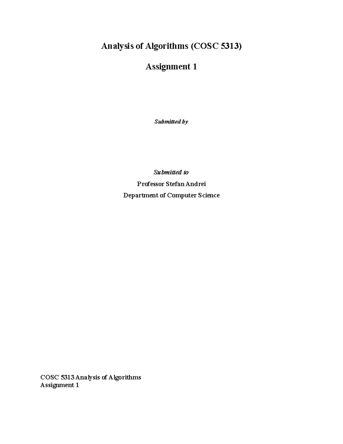 Assignment 1 analysisofalgorithm - Analysis of Algorithms (COSC 5313) Assignment 1 Submitted by ...