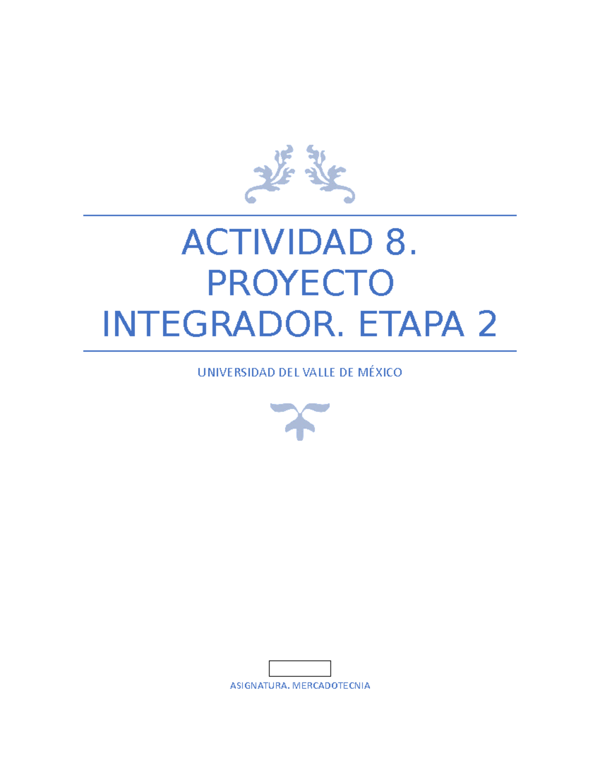 A#8 Mercadotecnia - Proyecto integrador etapa 2 - ACTIVIDAD 8. PROYECTO INTEGRADOR. ETAPA 2 ...