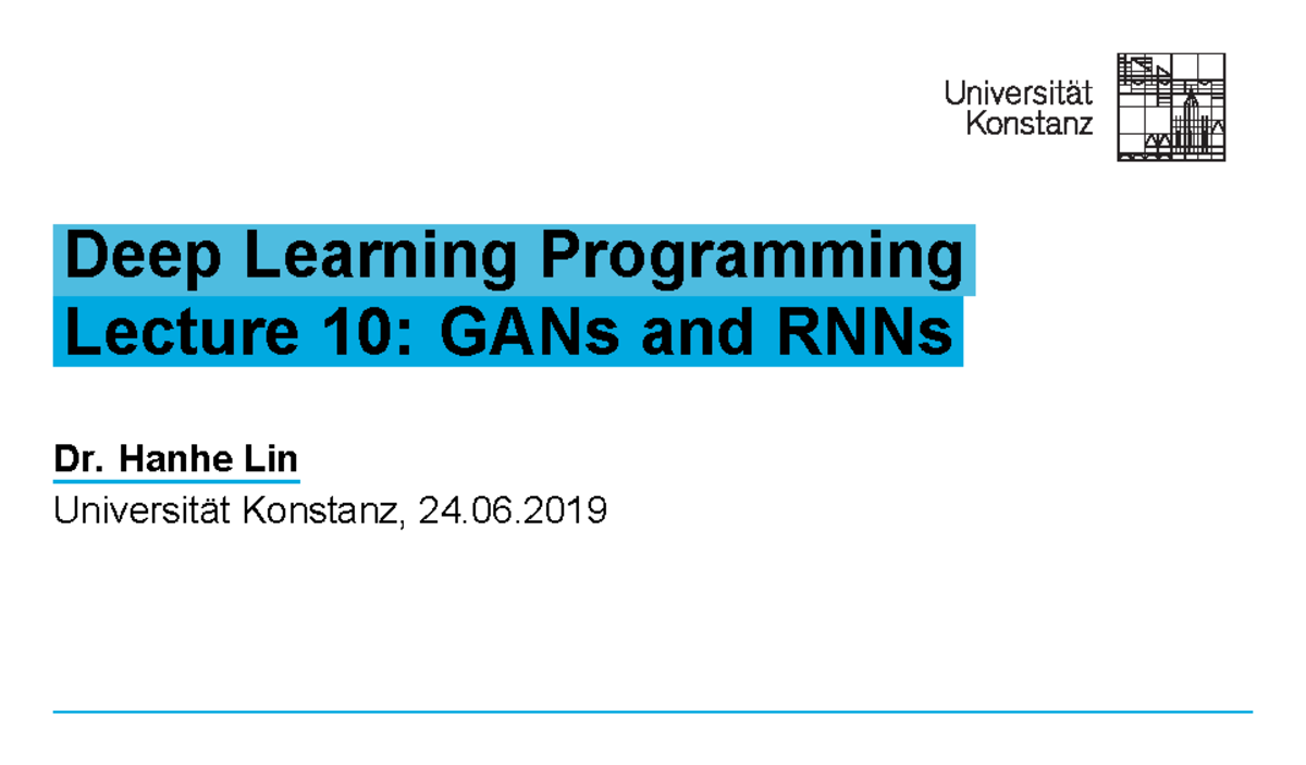 Dlp-lec10 - Vorlesungsnotizen 10 - Lecture 10: GANs and RNNs Deep Learning Programming Dr. Hanhe ...