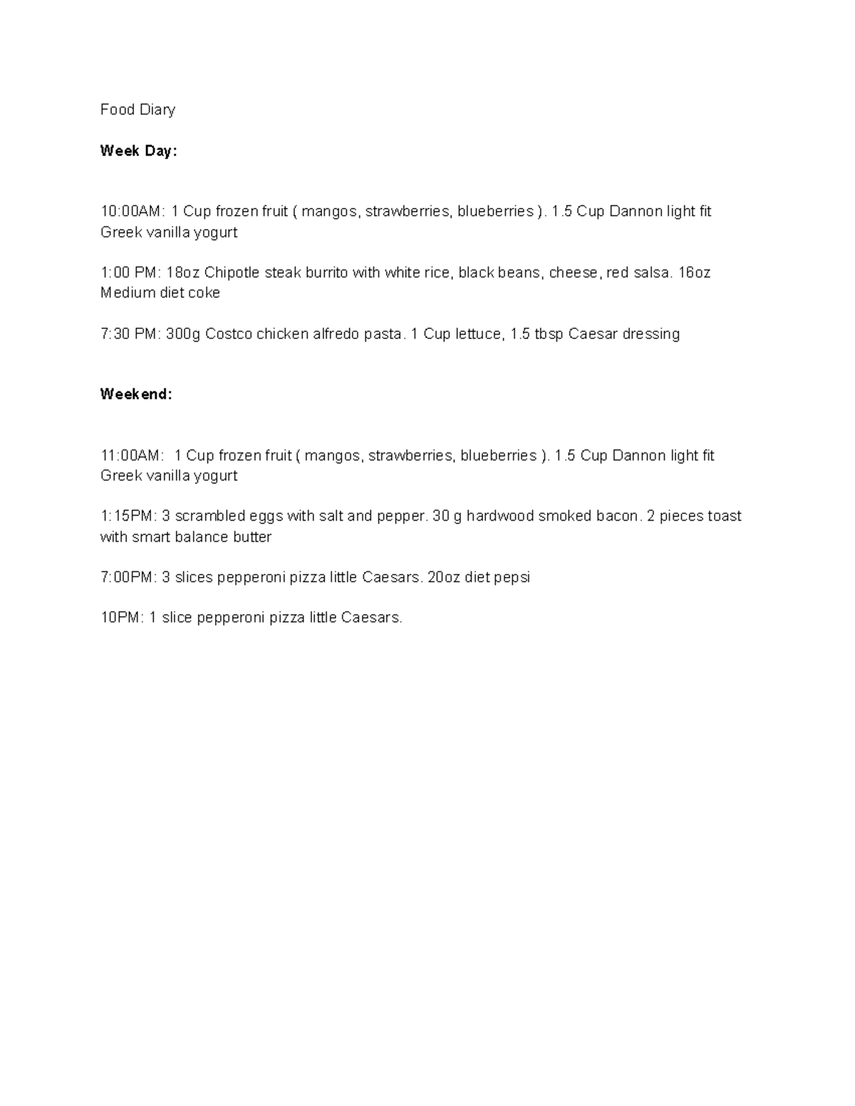 Part 1 food analysis - Food Diary Week Day: 10:00AM: 1 Cup frozen fruit ...