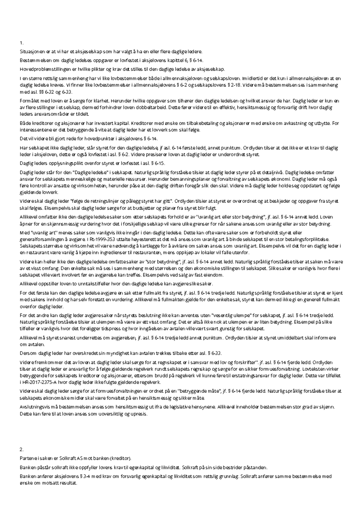 Selskapsrett, A-besvarelse - 1. Situasjonen er at vi har et aksjeselskap som har valgt å ha en ...