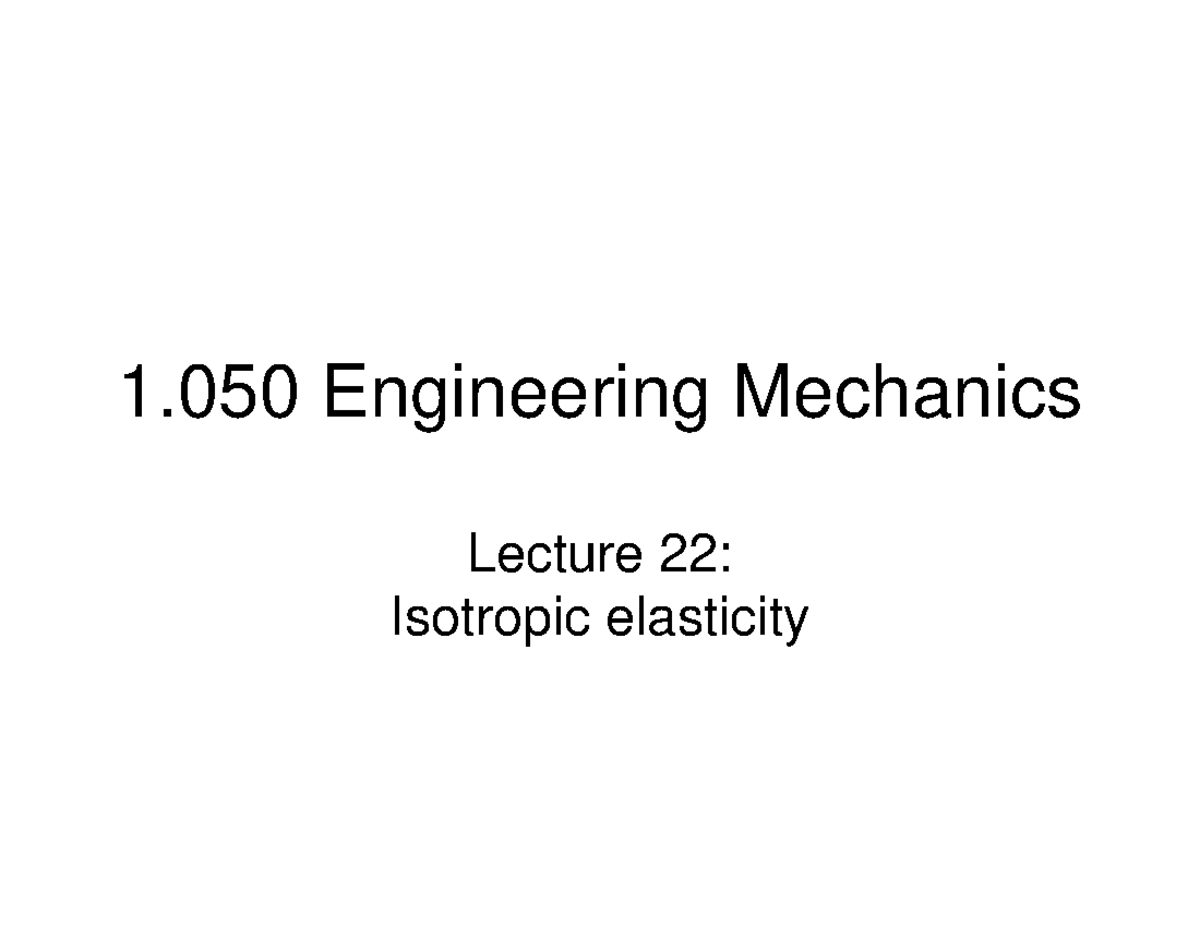Elasticity properties - 1 Engineering Mechanics Lecture 22: Isotropic elasticity 1 – Content ...
