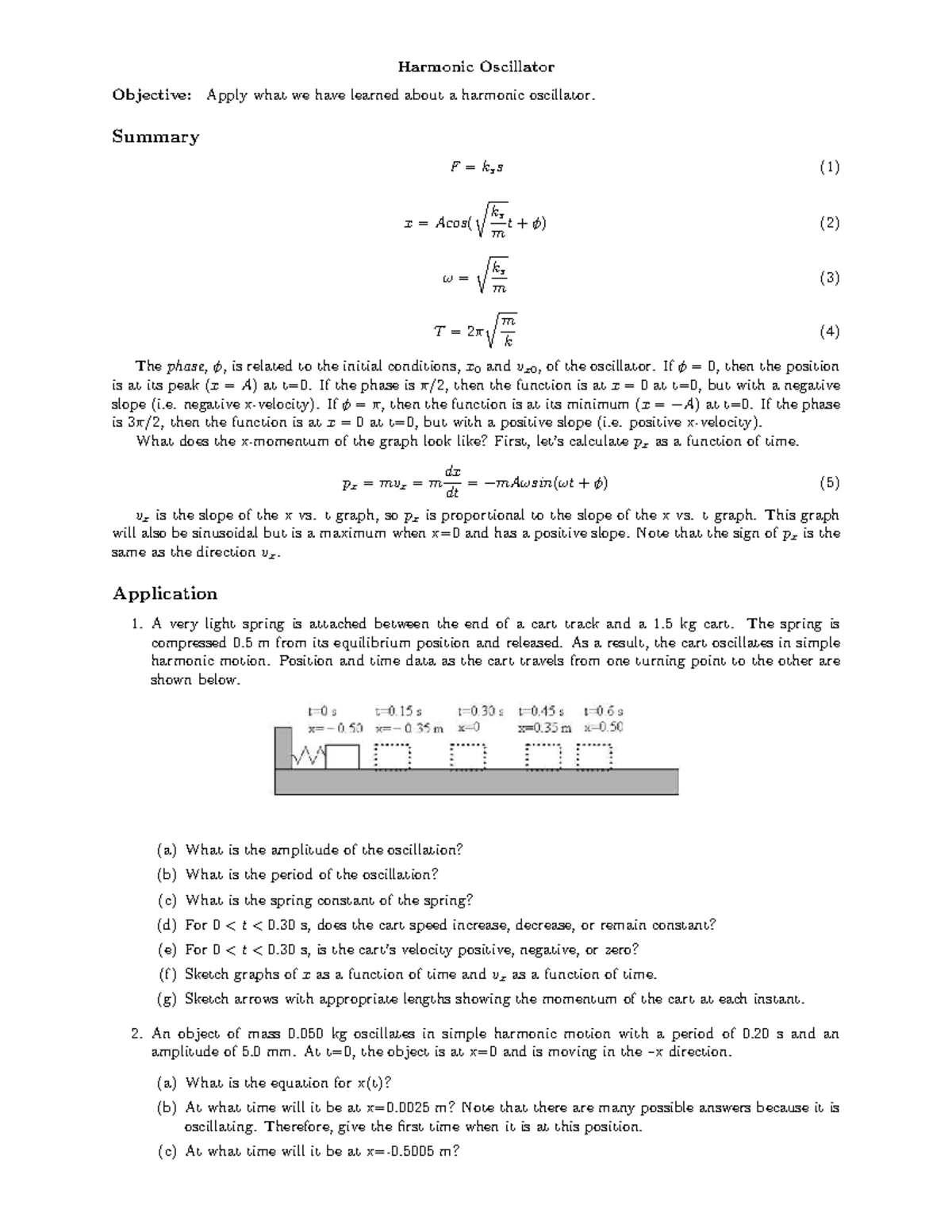 5 2 harmonic oscillator - Summary F = kss (1) x = Acos( √ ks m t + φ) (2) ω = √ ks m (3) T = 2π ...