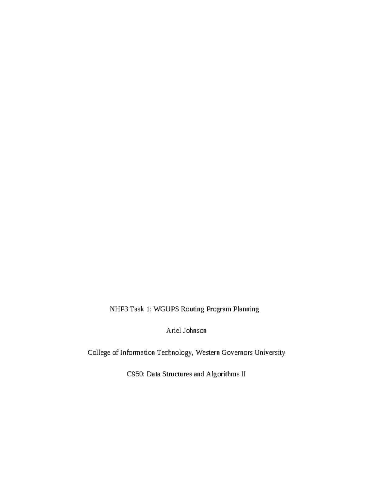 C950 Johnson Task1 - assessment - NHP3 Task 1: WGUPS Routing Program Planning Ariel Johnson ...