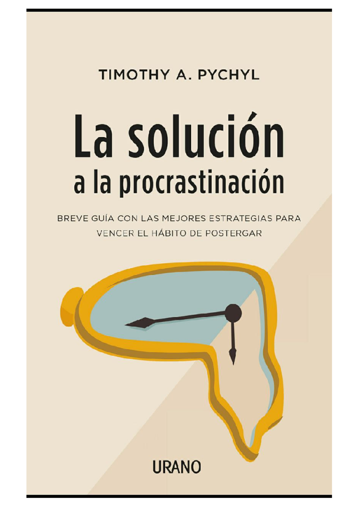 La solucion a la procrastinacion Timothy A Pychyl - TIMOTHY A. PYCHYL ...