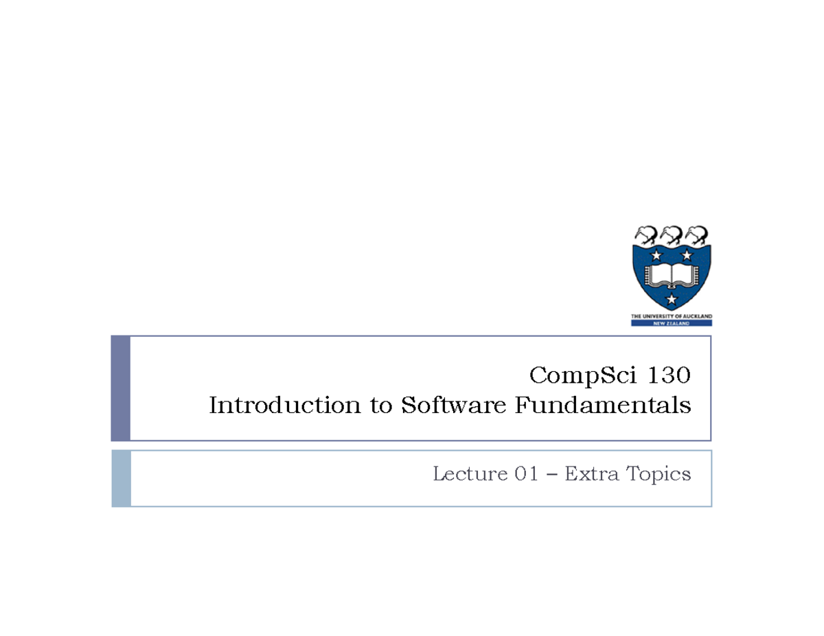 L01Extra Topics - week 1 lecture - Lecture 01 – Extra Topics CompSci 130 Introduction to ...