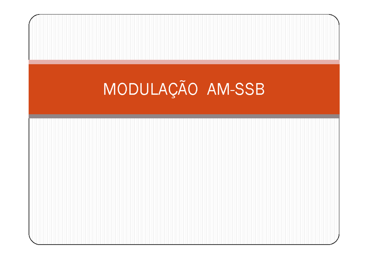 Modulacao AM-SSB - MODULAÇÃO AM-SSB MODULAÇÃO AM-SSB Com a supressão da ...