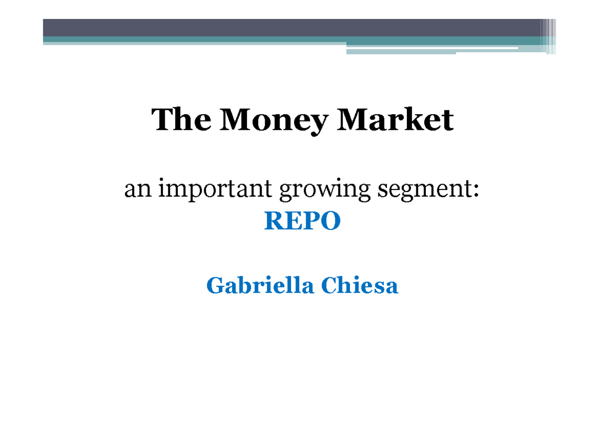 1 - Slides discussing the REPO markets - The Money Market an important ...