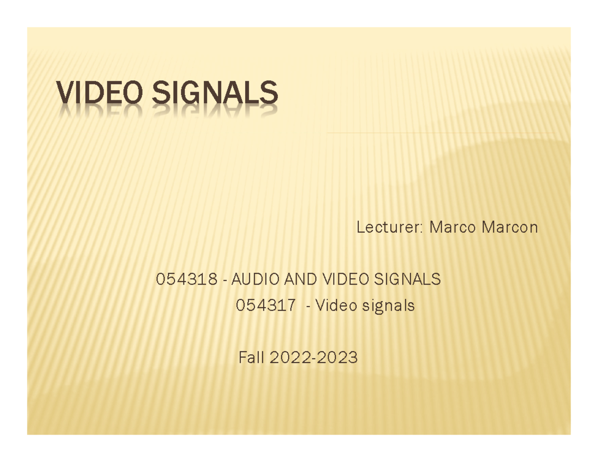 Lesson 01 Introduction - VIDEO SIGNALS Lecturer: Marco Marcon 054318 ...