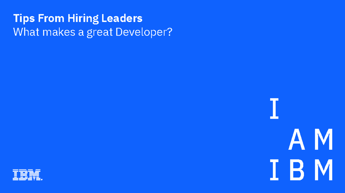 What makes a great developer IBM - Tips From Hiring Leaders What makes ...