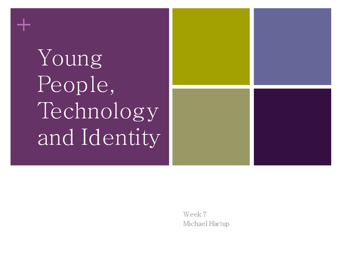 Lecture slides, lecture 7 - young people, technology and identity ...