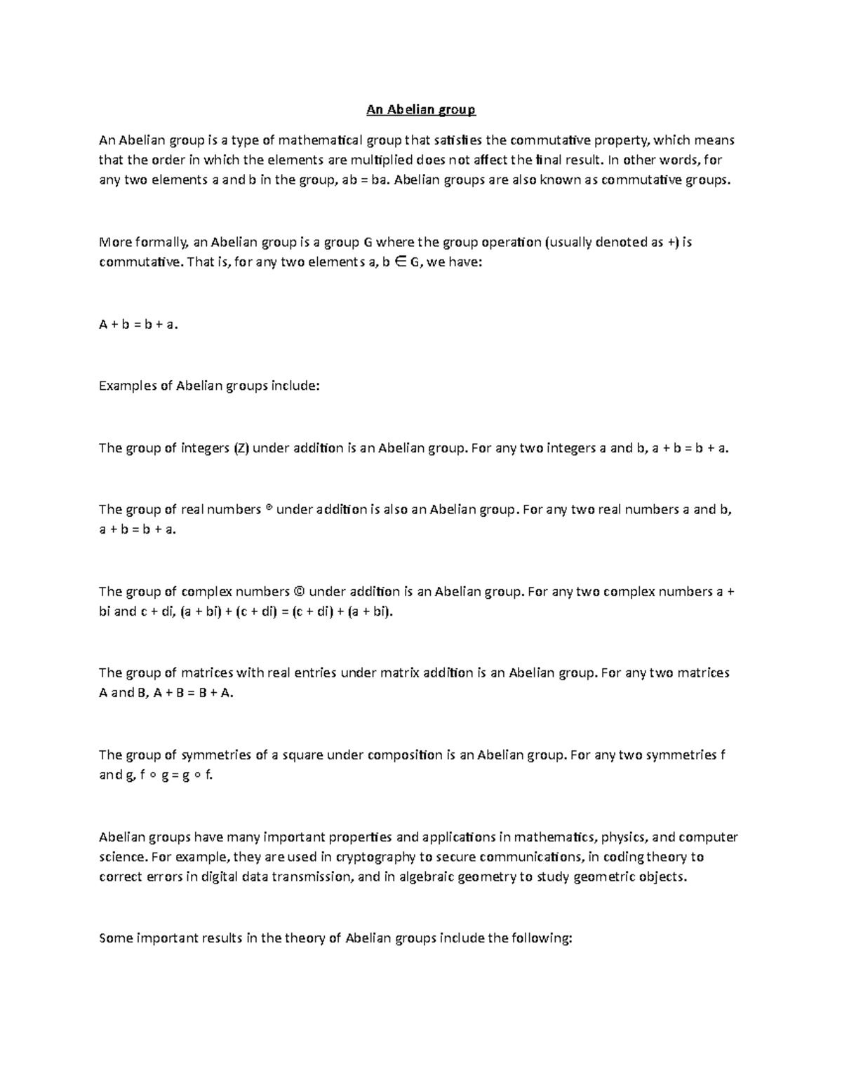 An Abelian group - In other words, forany two elements a and b in the group, ab = ba. Abelian ...