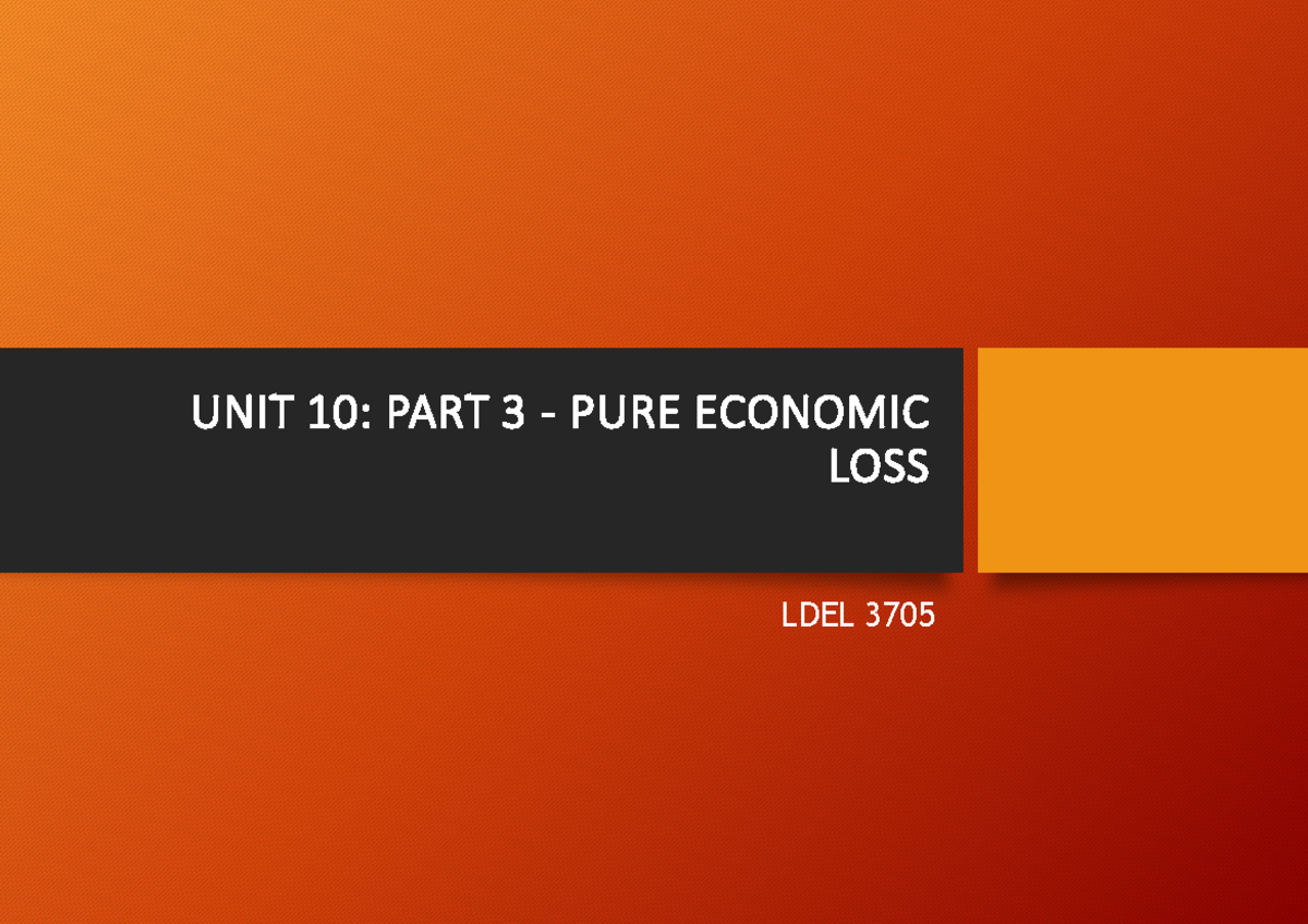 LDEl 3705 Delict pure eco loss - UNIT 10 : PART 3 - PURE ECONOMIC LOSS ...