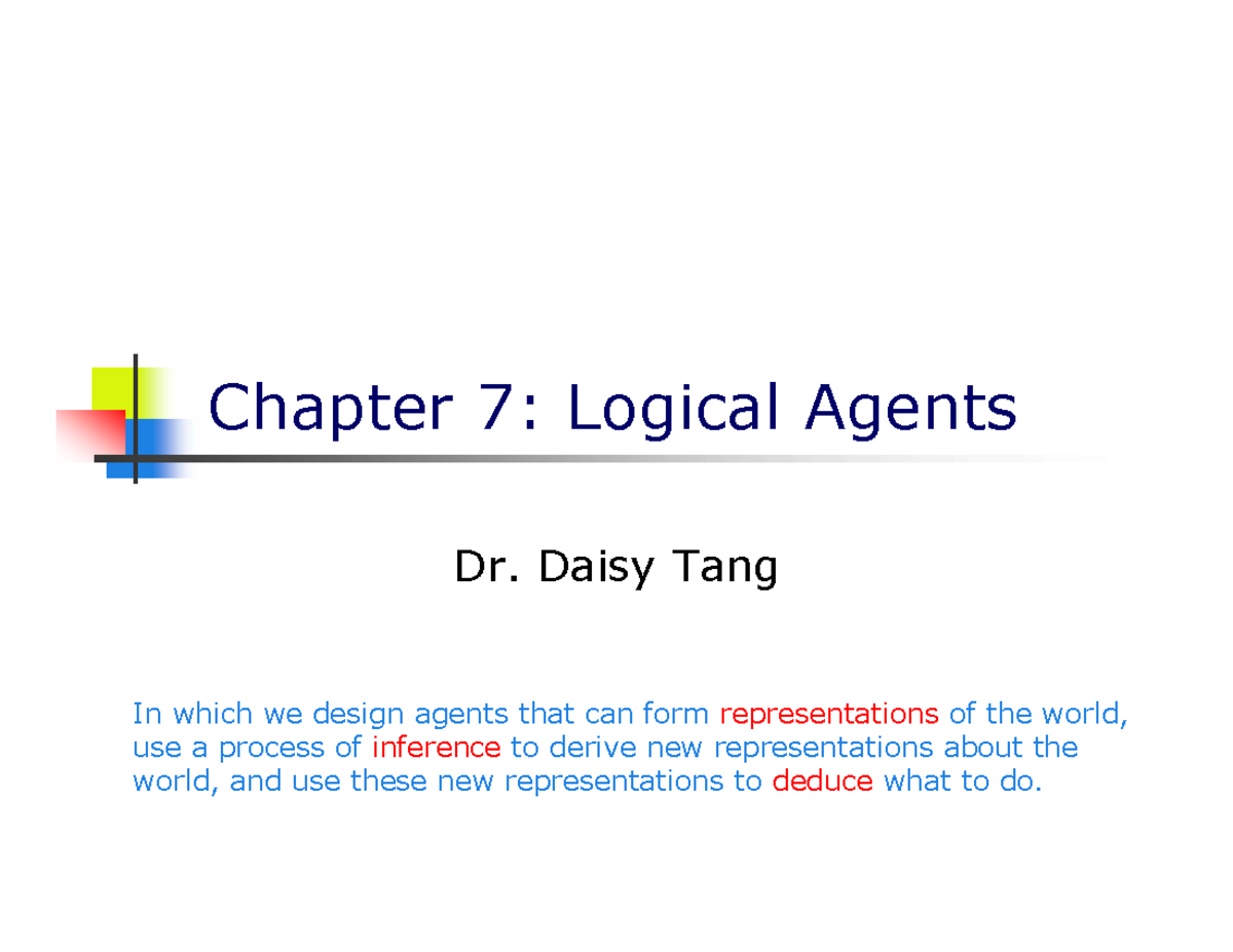 Logical agent - Chapter 7: Logical Agents Dr. Daisy Tang In which we ...