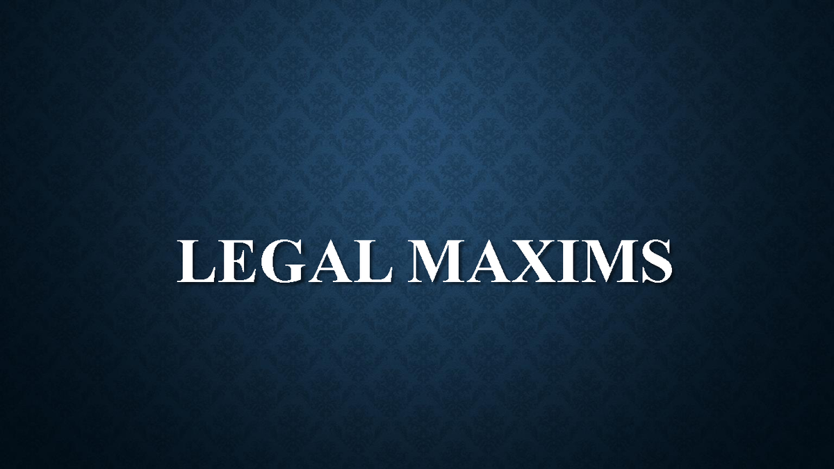 Legal Maxims - LEGAL MAXIMS A fostiori- all the more, from a stronger ...