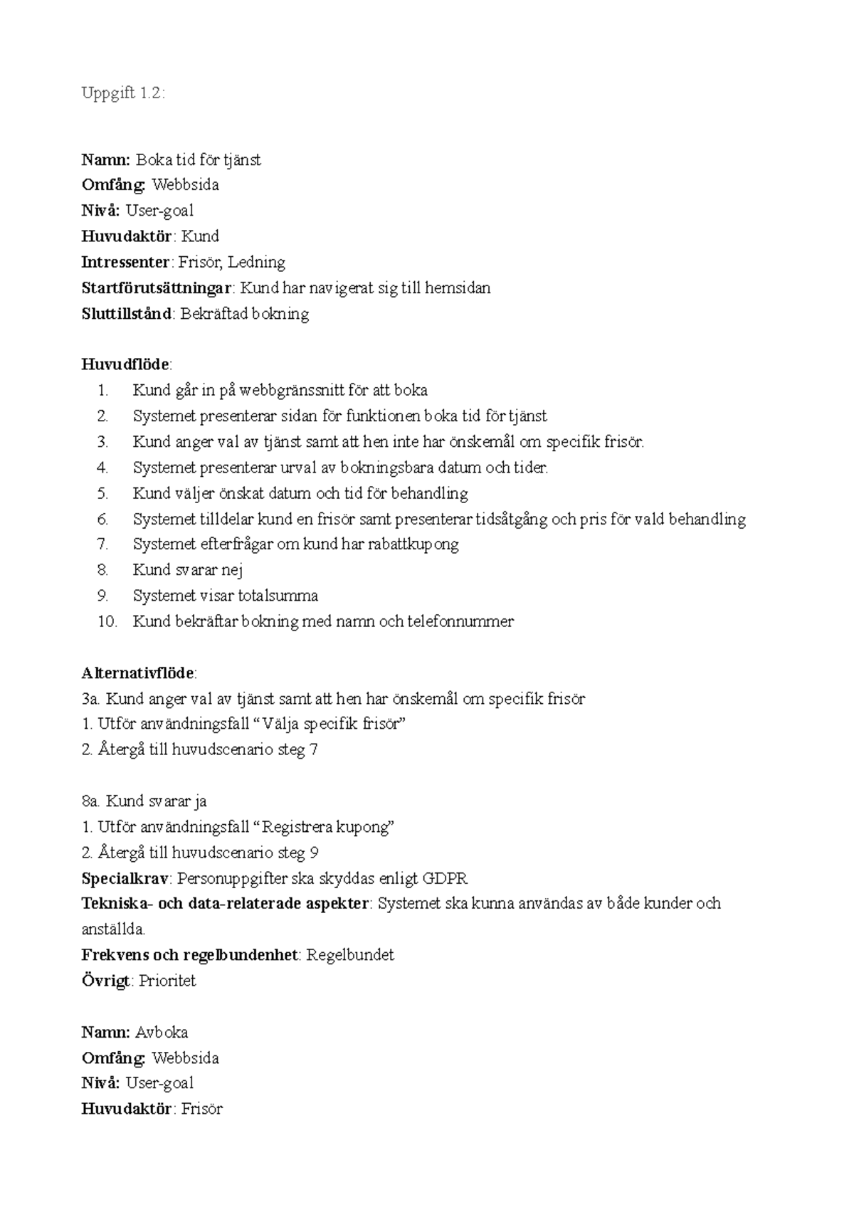 OOS Uppgift 1 - Uppgift 1: Namn: Boka tid för tjänst Omfång: Webbsida Nivå: User-goal Huvudaktör ...