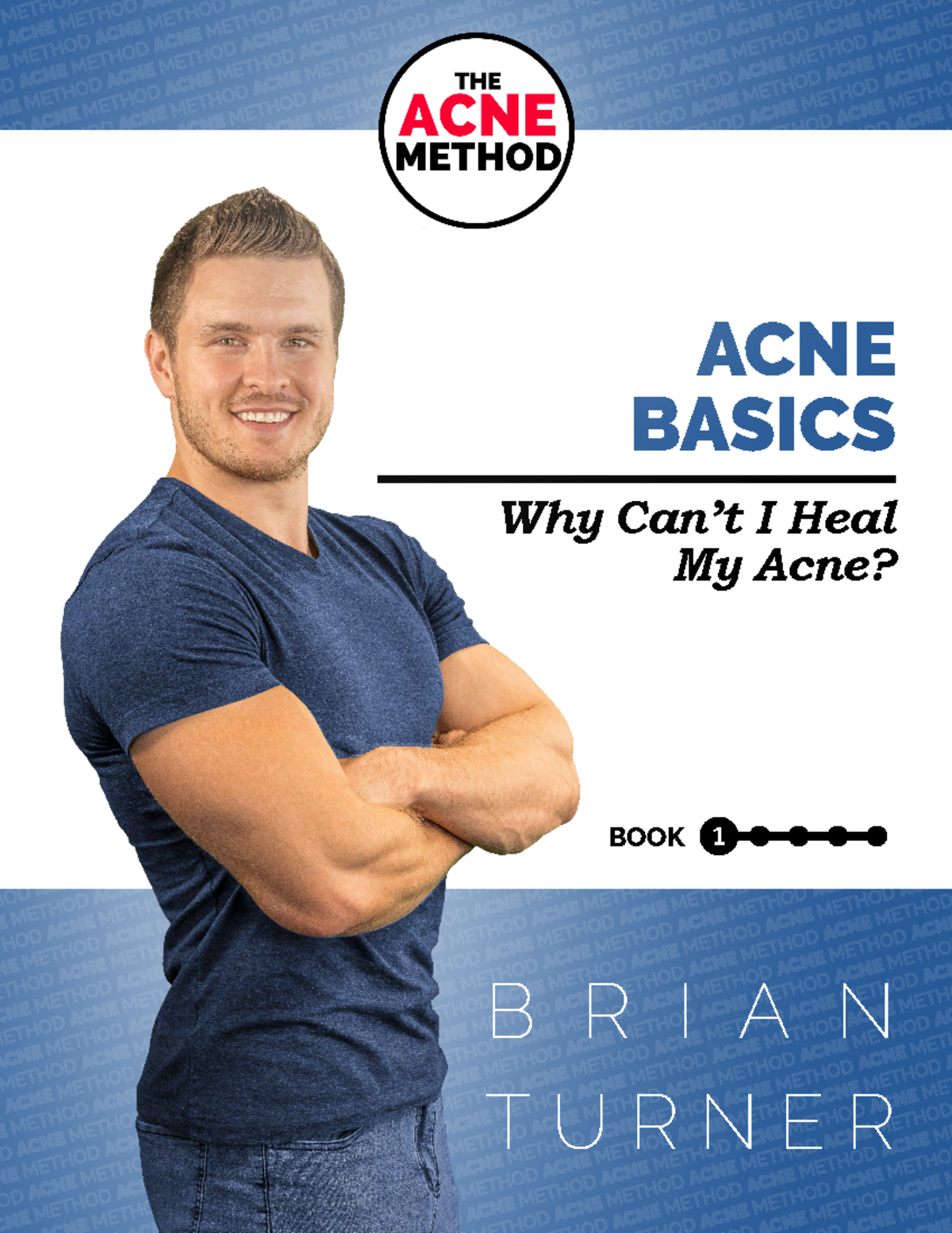 The Acne Method - Acne Basics - 1 B R I A N T U R N E R ACNE BASICS Why ...