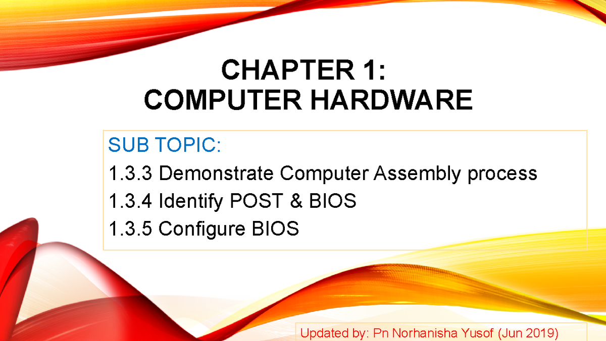 Chapter 1.3.3 - 1.3.5 Computer Assembly Postbios Jun 2019 - CHAPTER 1: COMPUTER HARDWARE SUB ...