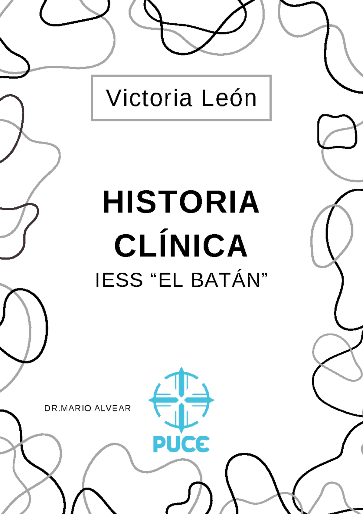 Caso clinico - HISTORIA CLÍNICA IESS “EL BATÁN” Victoria León DR ALVEAR ...