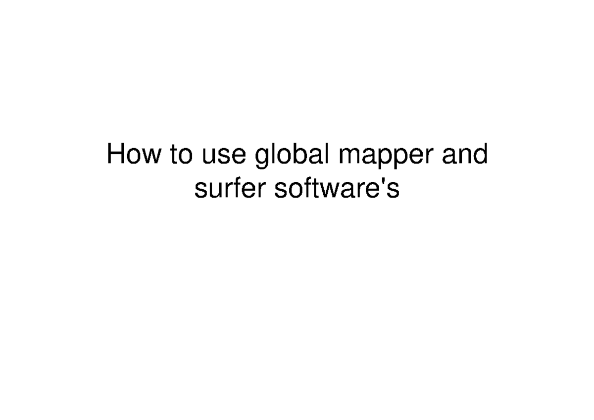 Step on making maps - How to use global mapper and surfer software's ...