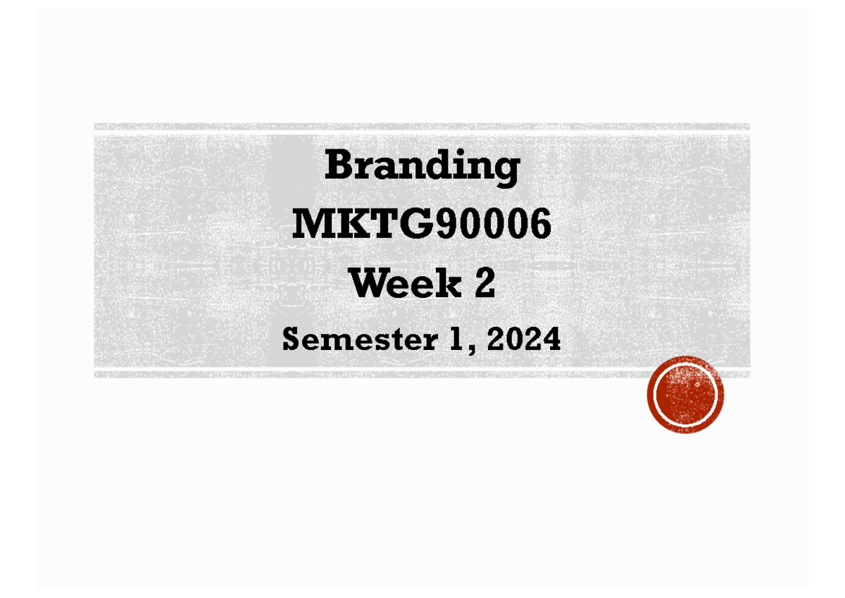 Lecture 2 Brand Strategy - Branding MKTG Week 2 Semester 1, 2024 1 ...