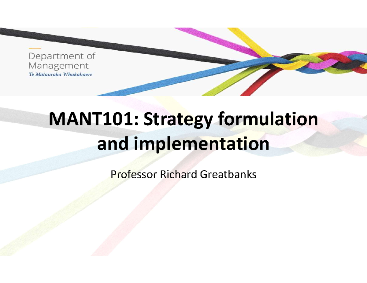 MANT101 Week 3 Lecture 3 Strategy - MANT101: Strategy formulation and implementation Professor ...