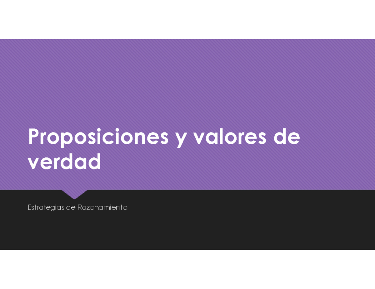 Presentacion - Proposiciones y valores de verdad - Proposiciones y valores de verdad ...