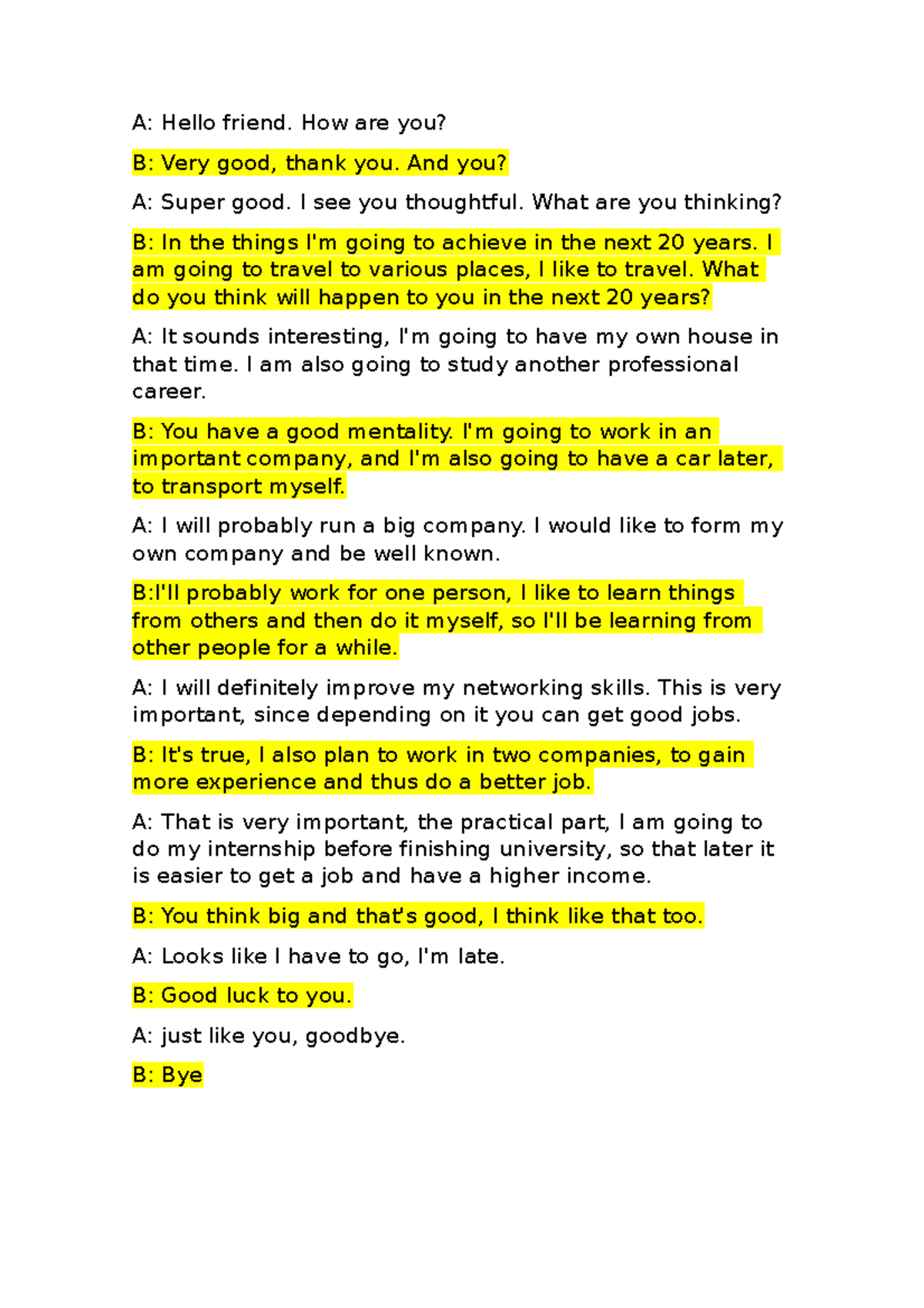 Dialogo S13 - A: Hello friend. How are you? B: Very good, thank you ...