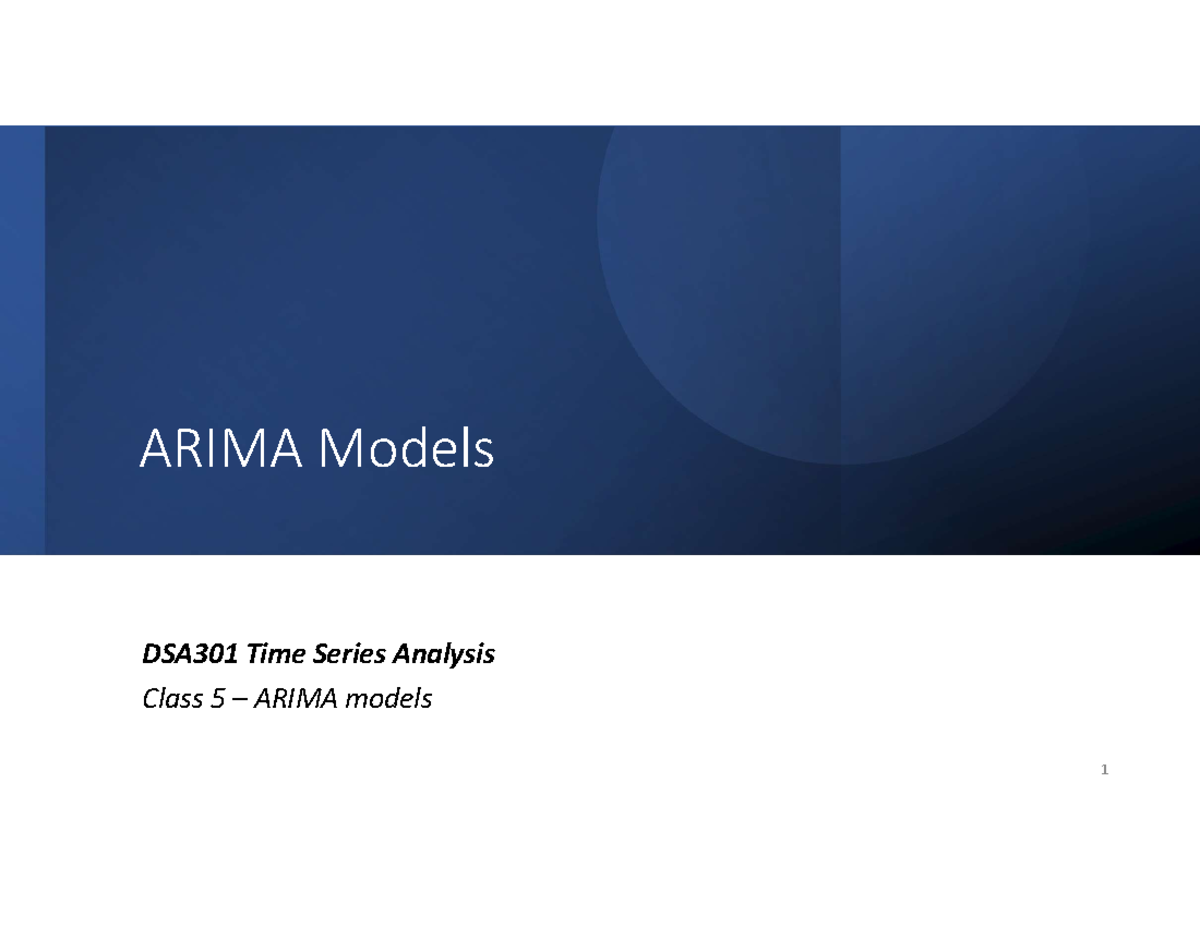 Class 5 Arima models - week 5 notes - ARIMA Models DSA301 Time Series ...