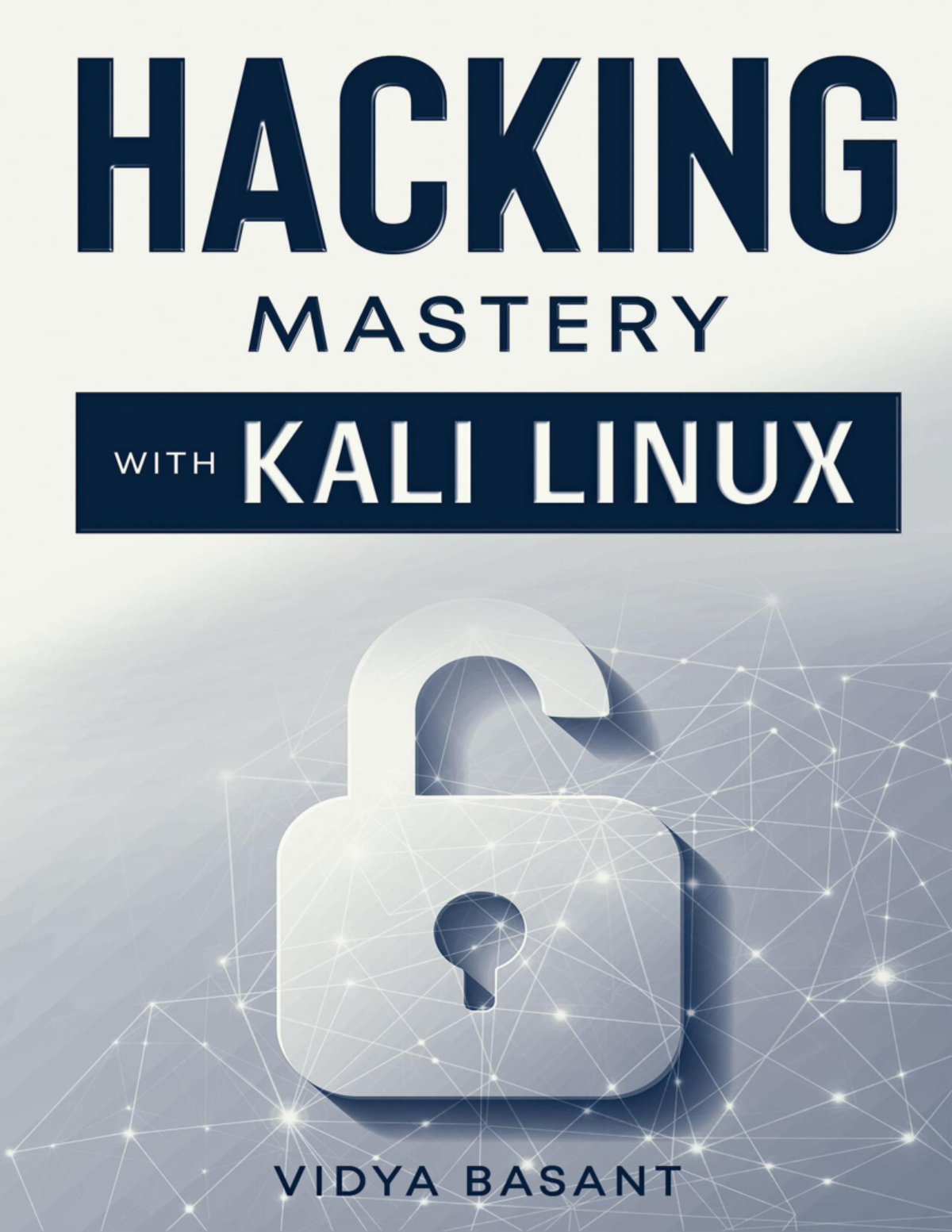Hacking Mastery With Kali Linux by Vidya Basant - Hacking Mastery With ...