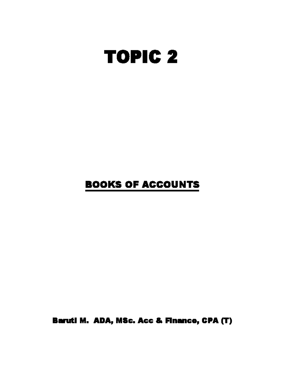 Topic 2 - Books OF Accounts - TOPIC 2 BOOKS OF ACCOUNTS Baruti M. ADA ...