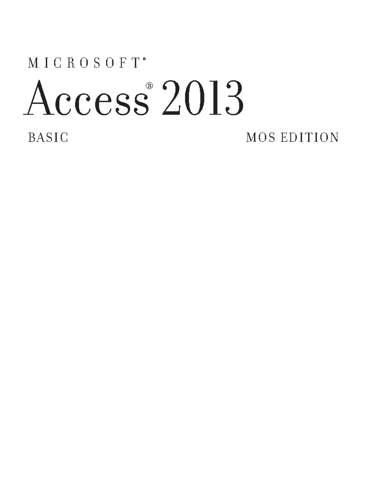 Access 2013 Basics - notes - M I C R O S O F T ® ® 2013 MOS EDITION ...