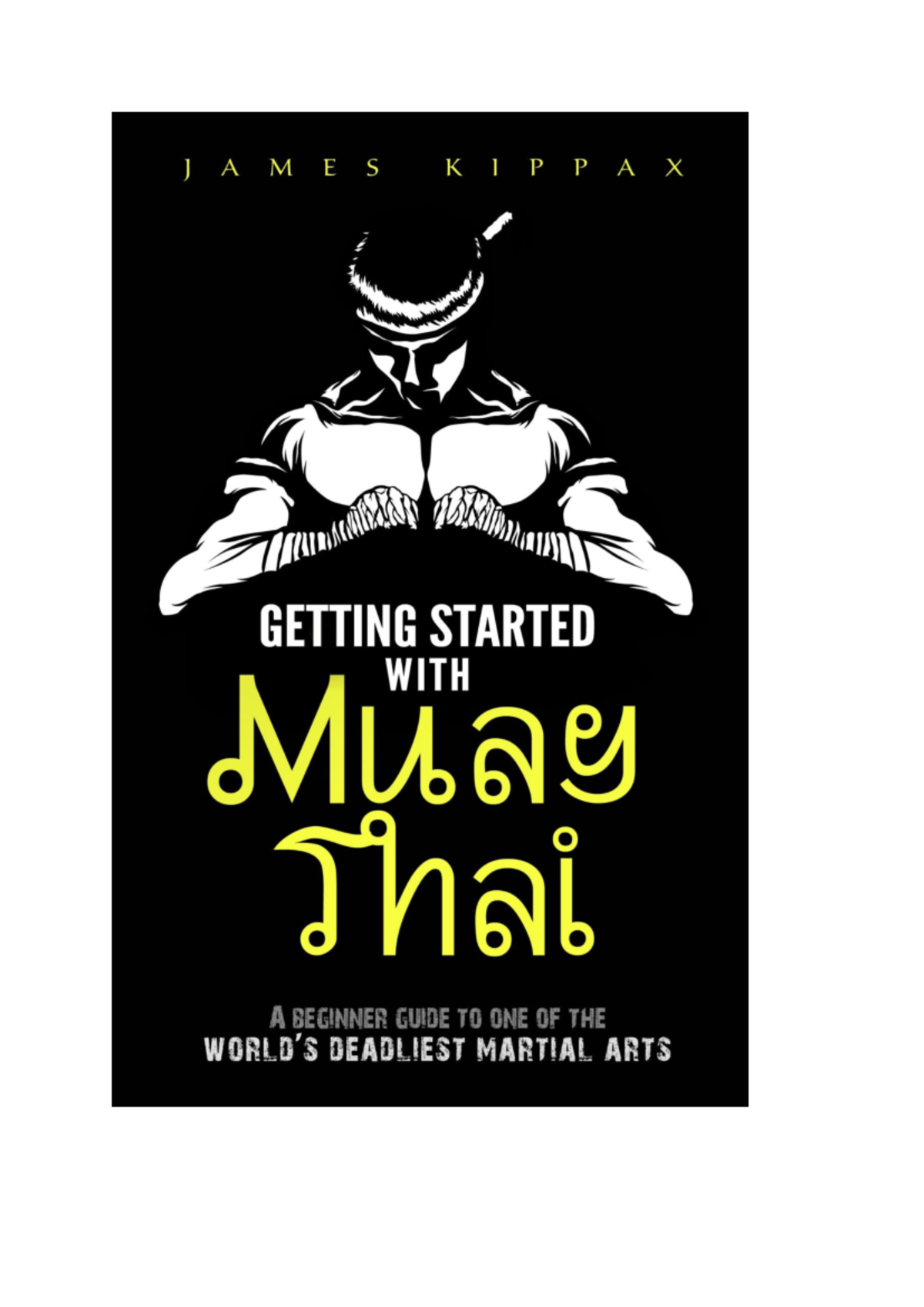Getting Started with Muay Thai - GETTING STARTED WITH MUAY THAI A Beginner Guide to one of the ...