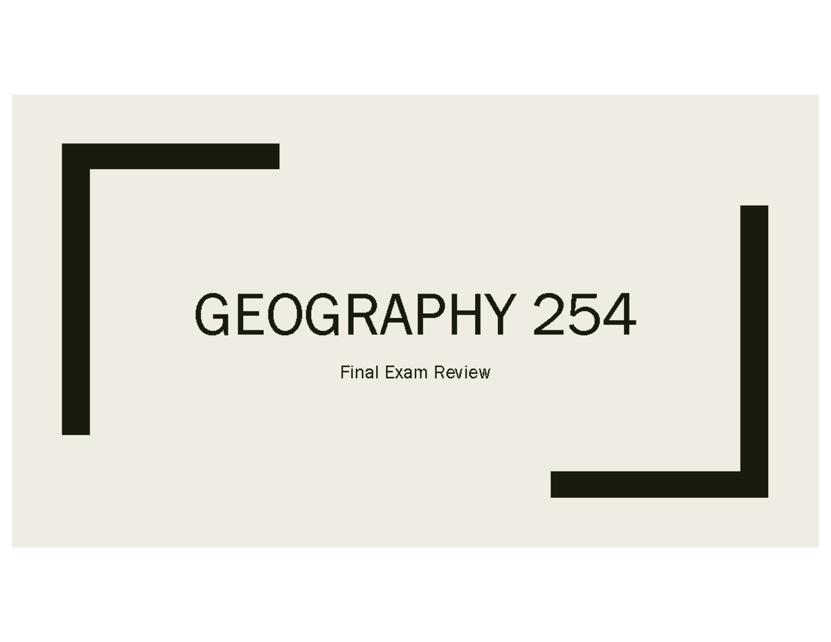 Final Exam Review - GEOGRAPHY 254 Final Exam Review The Exam December ...