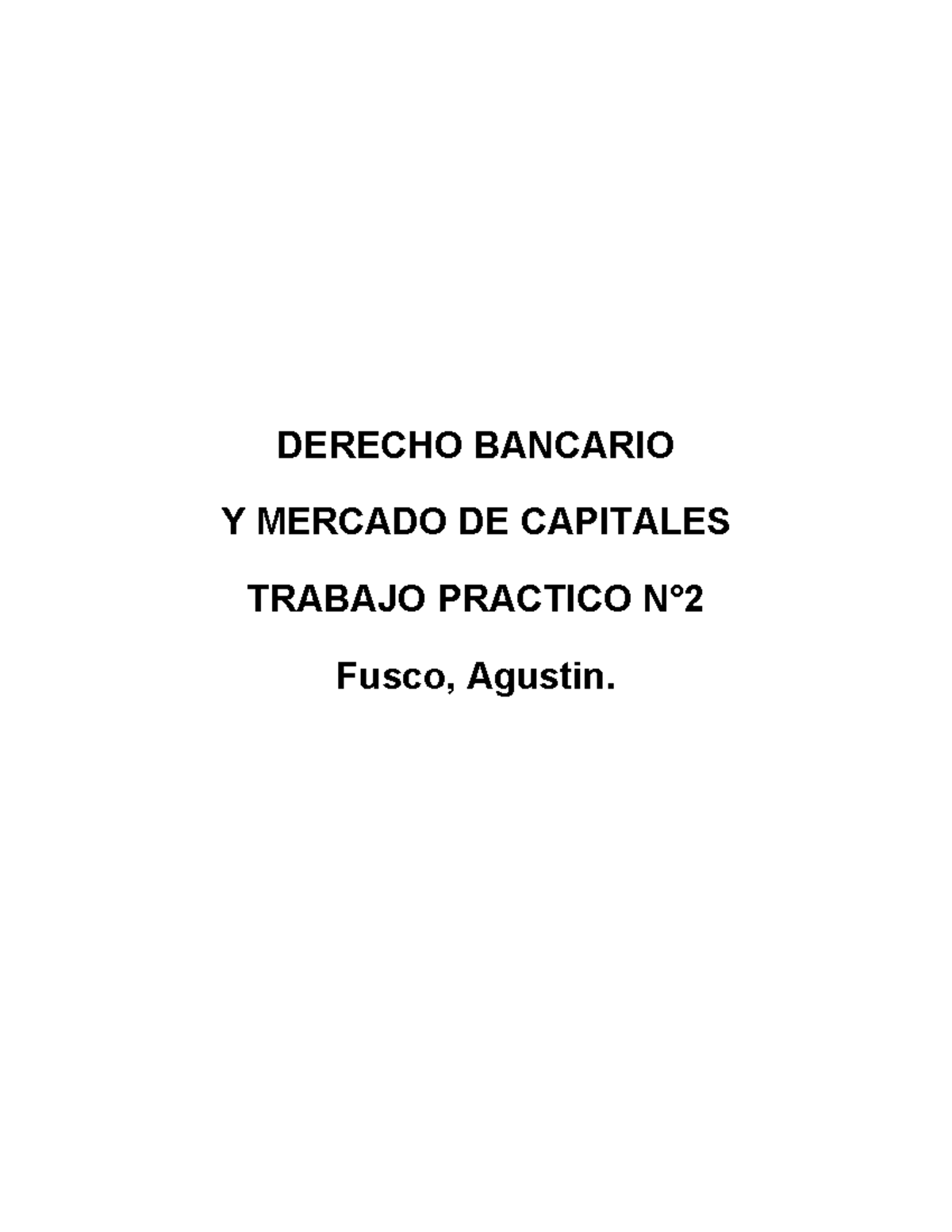 Trabajo Practico N°2 . Agustin, Fusco - DERECHO BANCARIO Y MERCADO DE CAPITALES TRABAJO PRACTICO ...