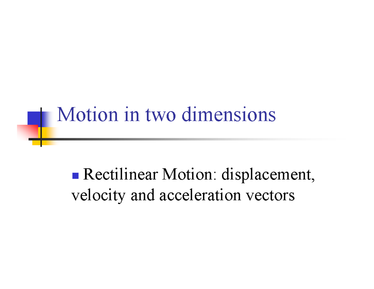 10 L 2D motion SP W06 - Good - Motion in two dimensions Rectilinear Motion: displacement ...