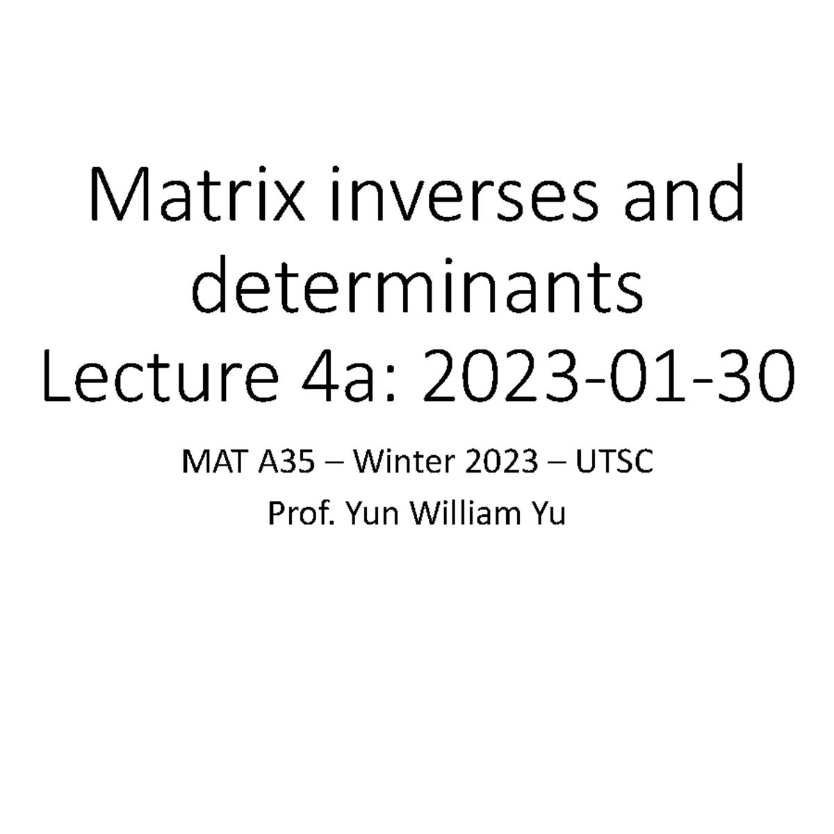 Lecture 4au-prelec - Matrix inverses and determinants Lecture 4a: 2023 ...