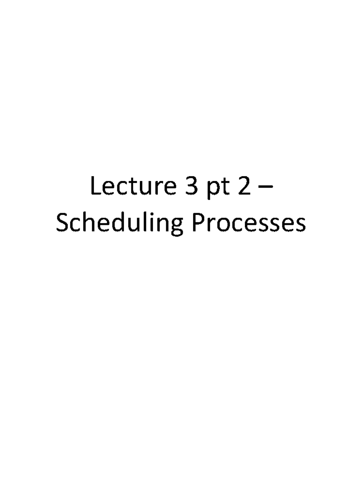 Lecture 3pt2 - Lecture 3 pt 2 Scheduling Processes Schedulers scheduler ...