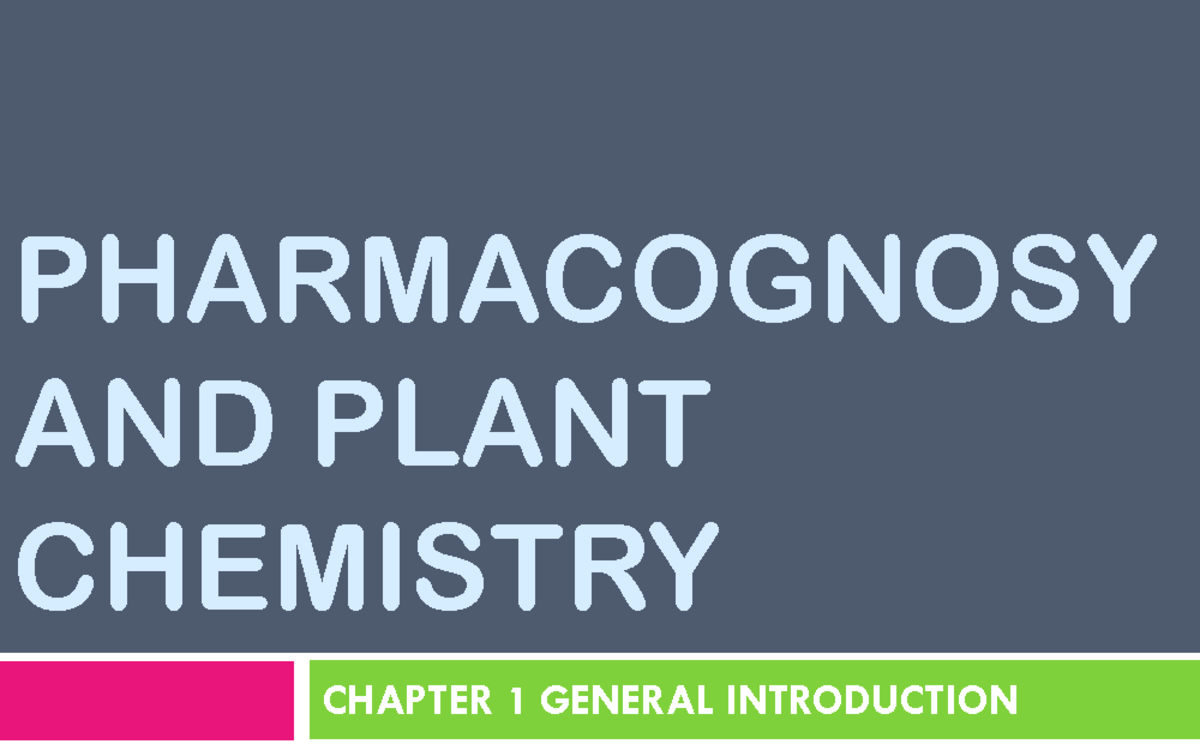 Pcog 1 - aBFDN - PHARMACOGNOSY AND PLANT CHEMISTRY CHAPTER 1 GENERAL ...