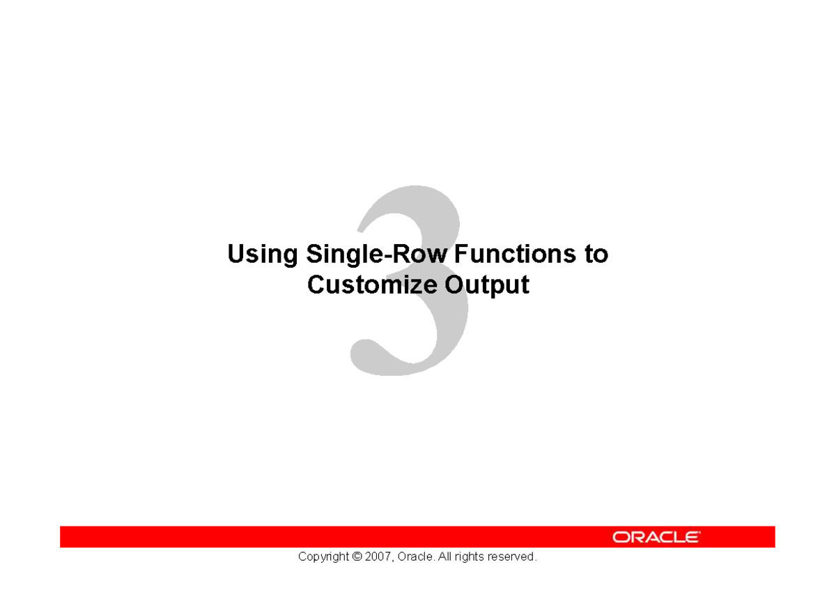 Les03 - yayaya - Copyright © 2007, Oracle. All rights reserved. Using Single-Row Functions to ...