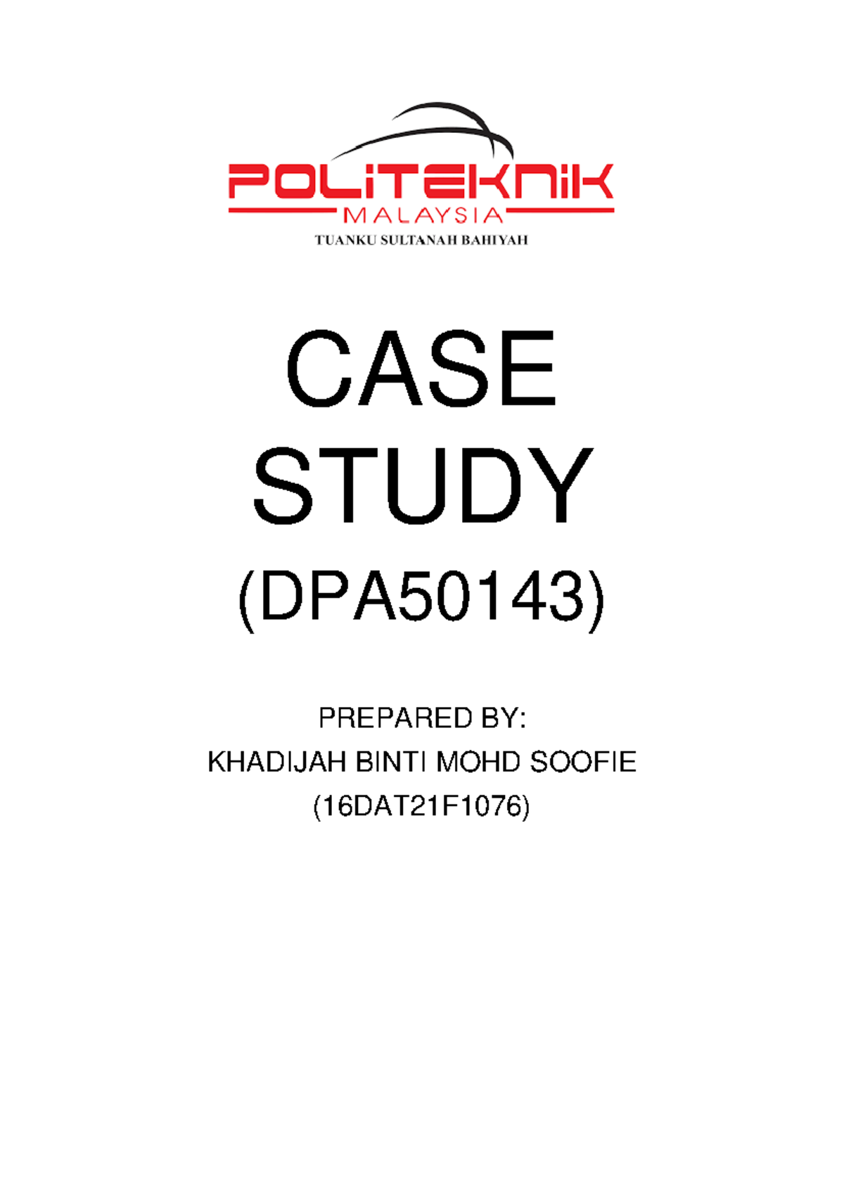 CASE Study - do not copy - CASE STUDY (DPA50143) PREPARED BY: KHADIJAH BINTI MOHD SOOFIE - Studocu