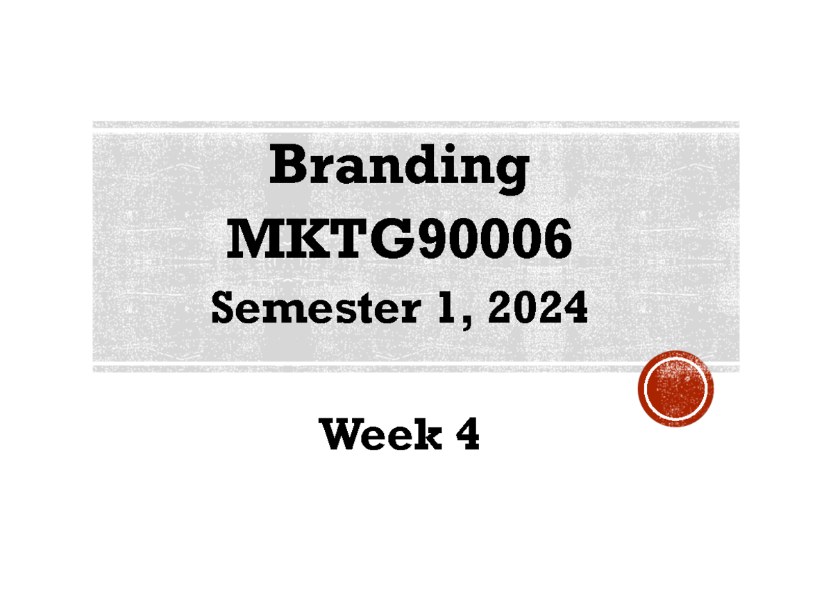 Lecture 4 CBBE - Branding MKTG Semester 1, 2024 Week 4 § What is Brand ...