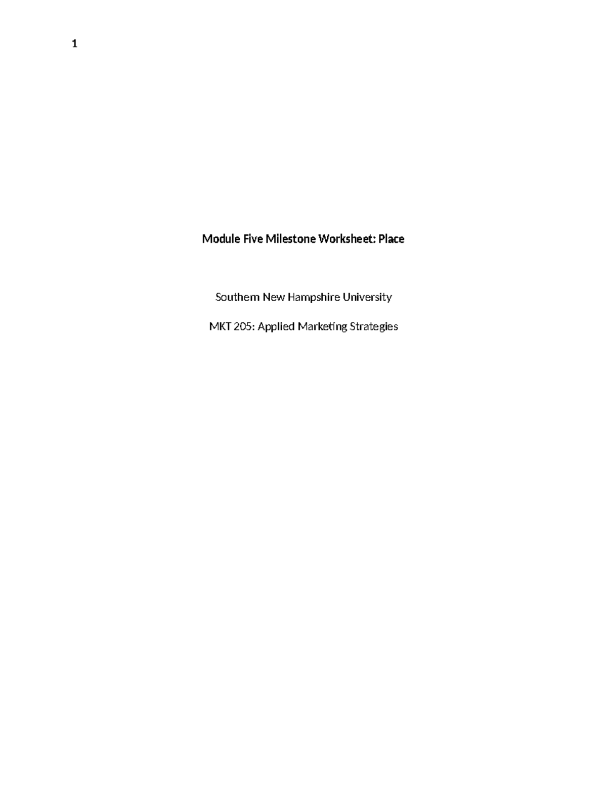 MKT205 Module Five Milestone - 1 Module Five Milestone Worksheet: Place Southern New Hampshire ...